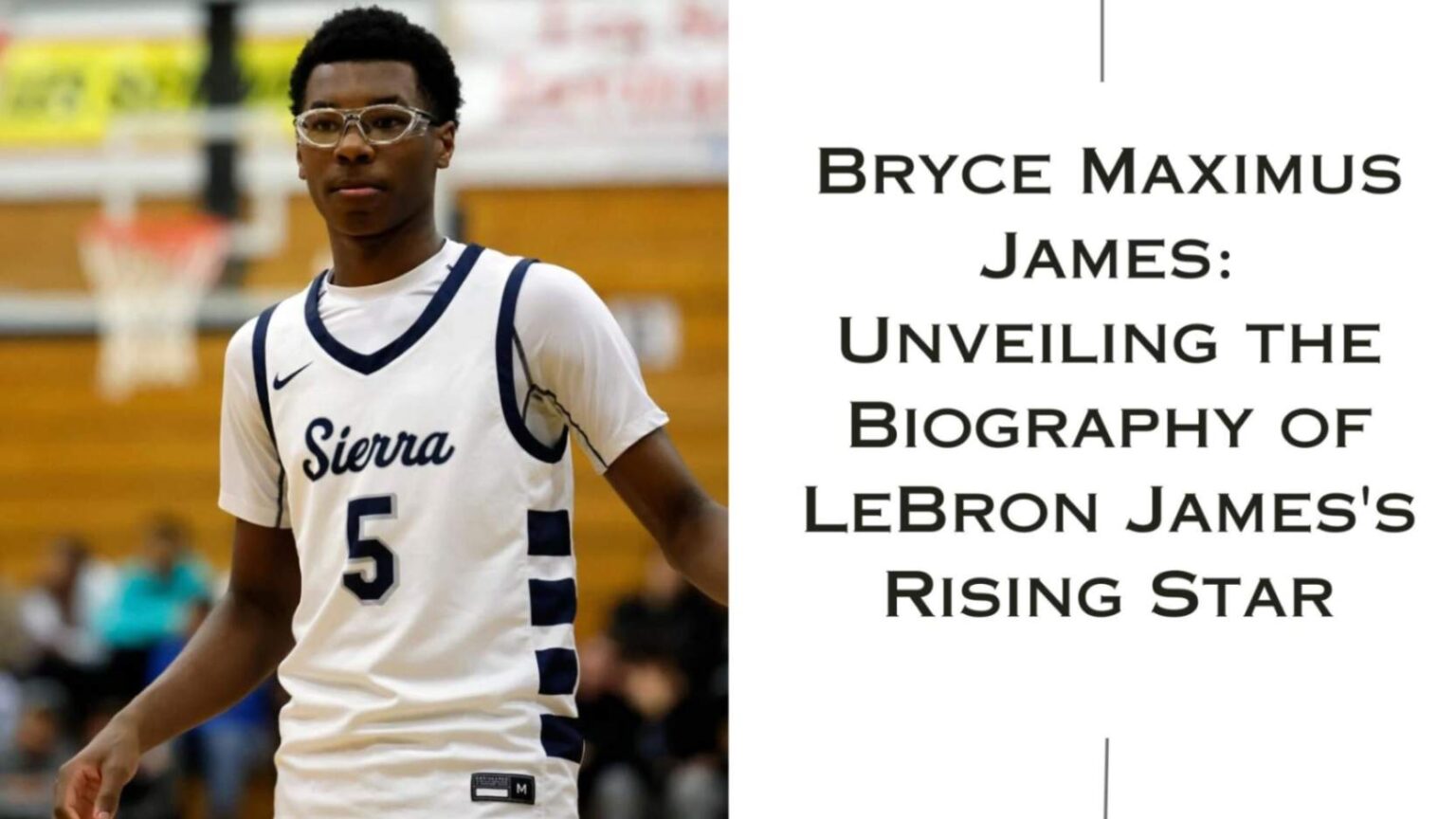 Bryce Maximus James: Unveiling the Biography of LeBron